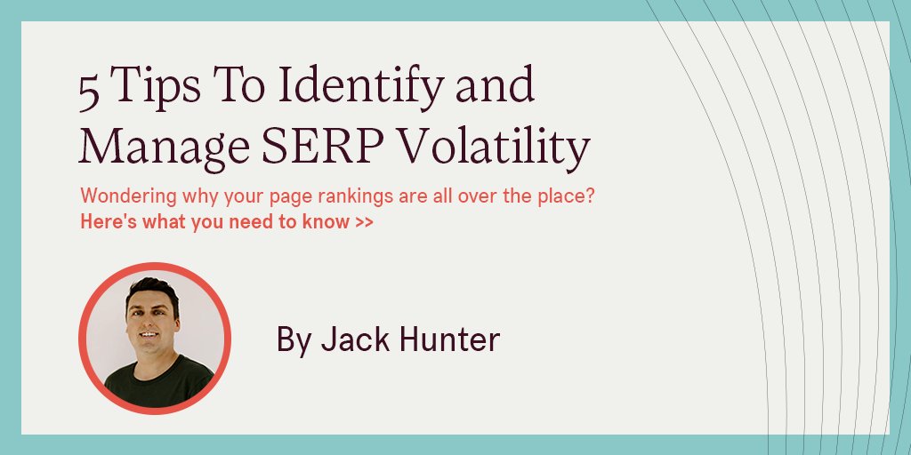 SERP Volatility: How To Deal With SERP Rank Changes