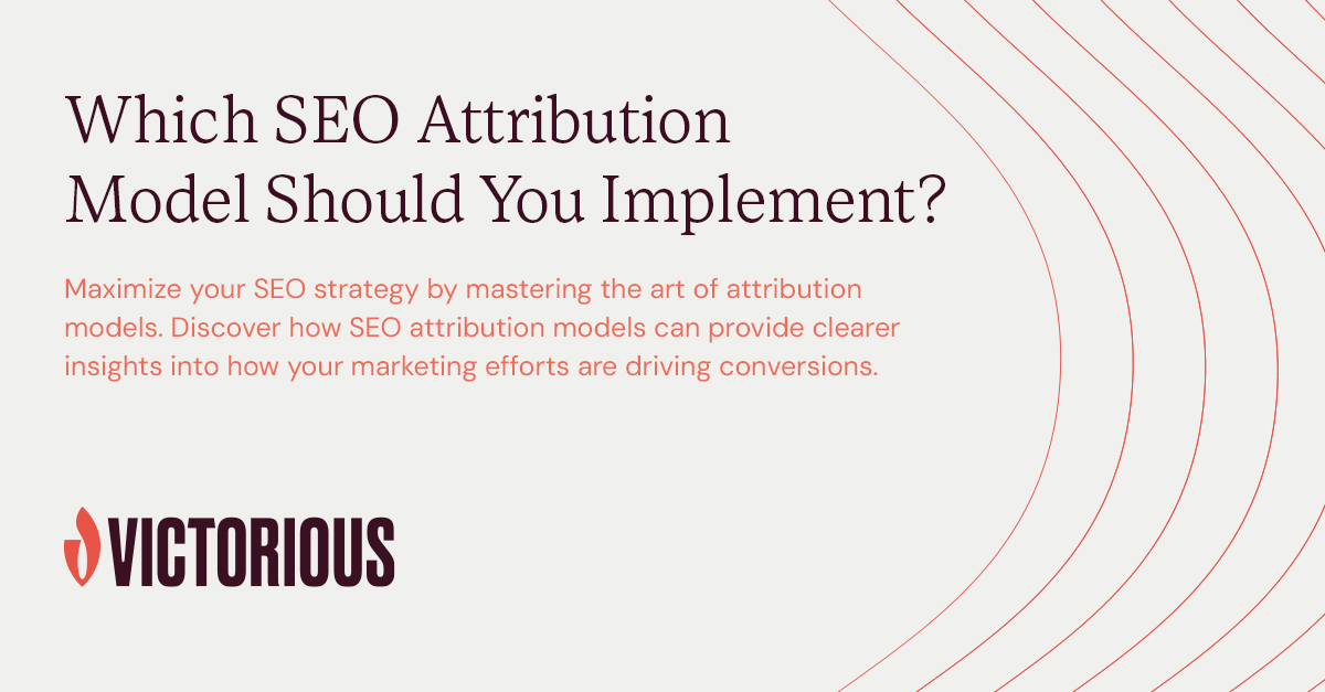 SEO Attribution: Which Model Is Best?