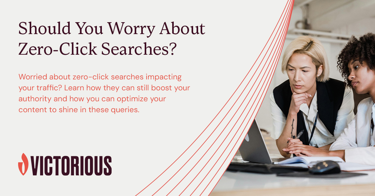 Zero Click Searches: Ok or Worrisome? What To Know