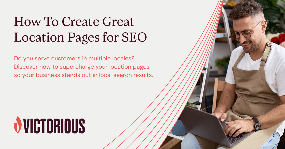 SEO Location Pages: What To Include | Victorious