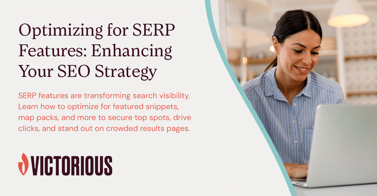 Optimizing for SERP Features: A Guide to Improved Search Performance